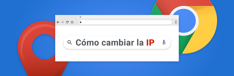 Cómo cambiar la IP en Chrome | VPNpro